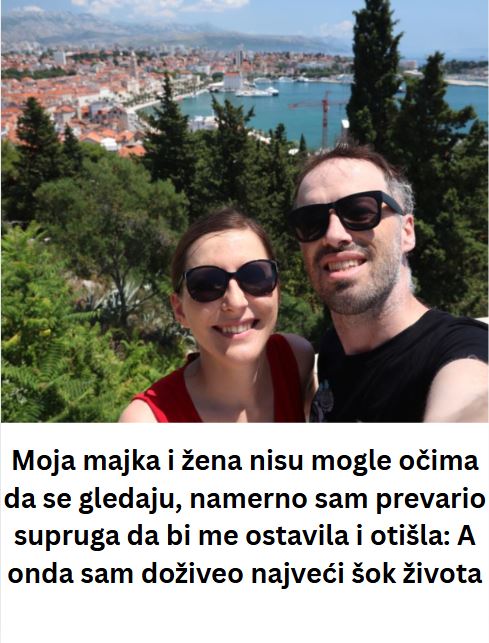Moja majka i žena nisu mogle očima da se gledaju, namerno sam prevario supruga da bi me ostavila ...